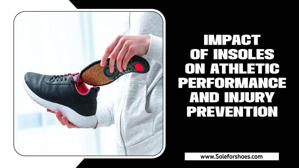 Impact Of Insoles On Athletic Performance And Injury Prevention: